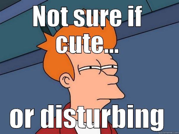cute or disturbing - quickmeme