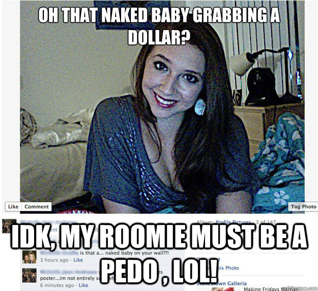 Oh that naked baby grabbing a dollar? IDK, my roomie must be a pedo , LOL! - Musically Oblivious ...