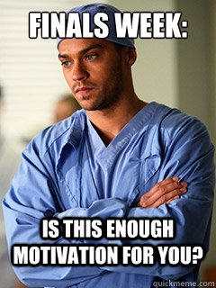 Finals Week: Is this enough motivation for you? - Jackson Avery - quickmeme