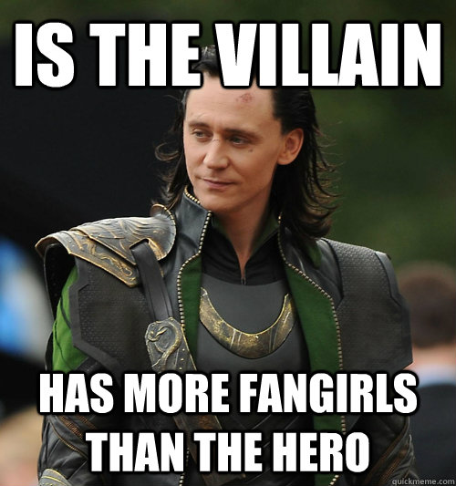 Is the villain Has more fangirls than the hero - Success Loki - quickmeme