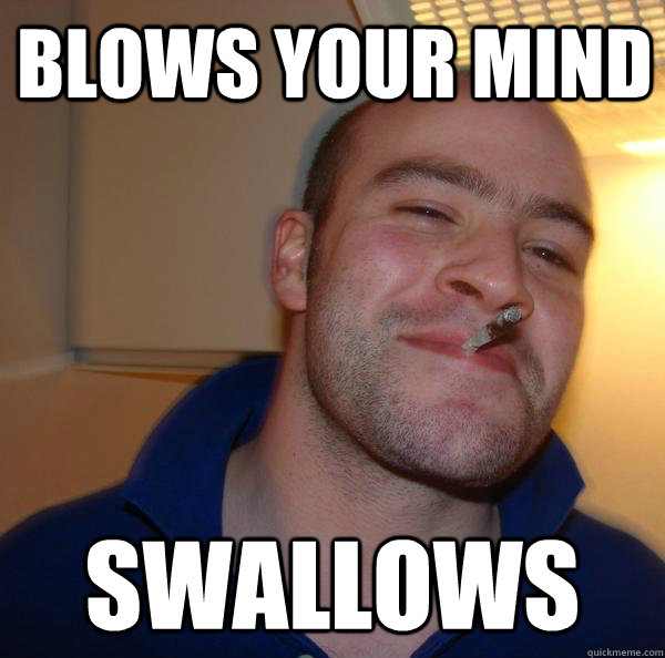 blows your mind swallows - Misc - quickmeme
