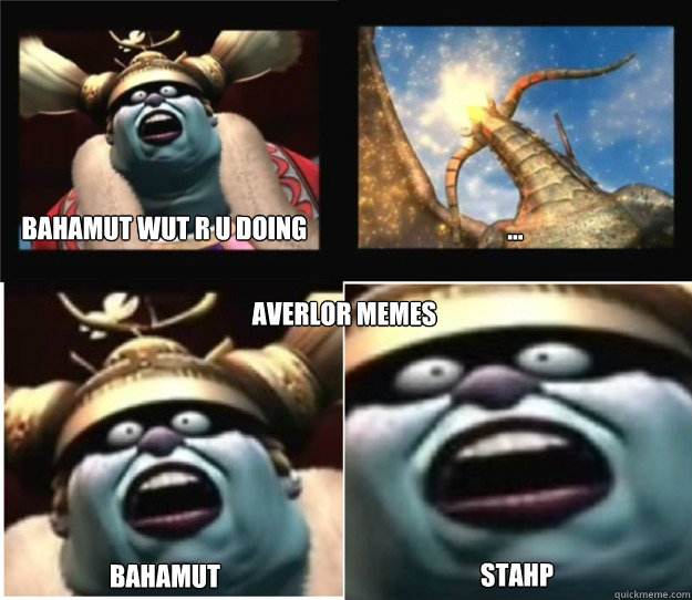 Bahamut wut r u doing ... Bahamut Stahp Averlor memes - Bad Bahamut - quickmeme