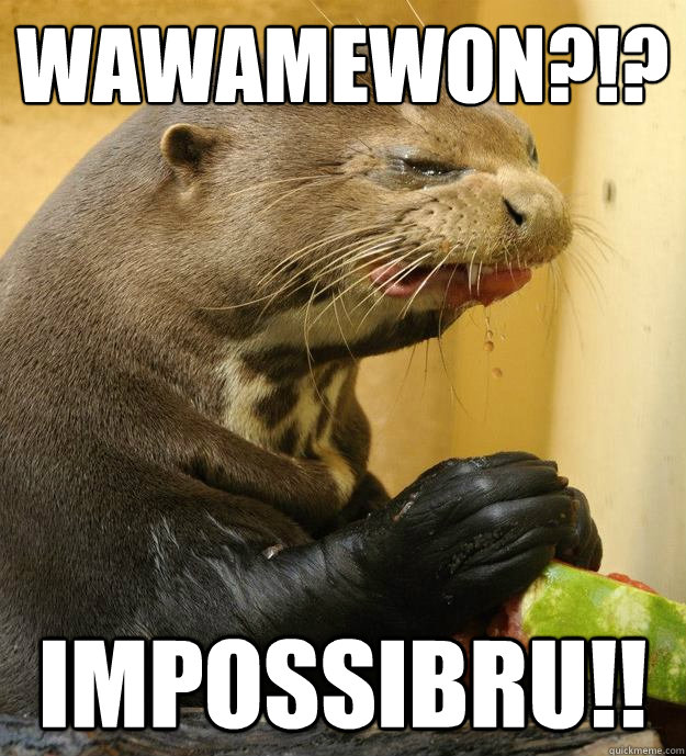 Wawamewon?!? IMPOSSIBRU!! - Sourpuss otterpants - quickmeme