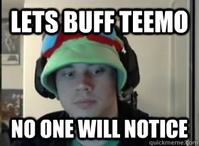 Lets buff teemo no one will notice - Teemo Phreak - quickmeme
