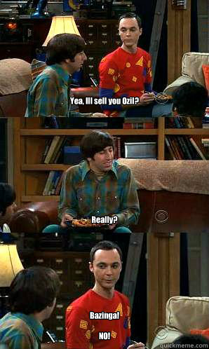 Yea, Ill sell you Ozil? Really? Bazinga! NO! - Sheldons news - quickmeme
