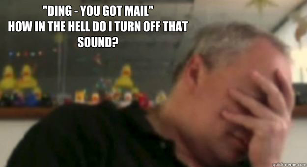 "Ding - You got mail" How in the hell do I turn off that sound? - Mark Jacobs - Camelot ...
