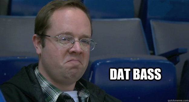 Dat bass - DAT BASS - quickmeme