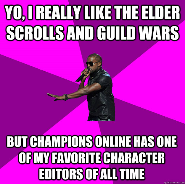 Yo, I really like the Elder Scrolls and Guild Wars But Champions Online has one of my favorite ...