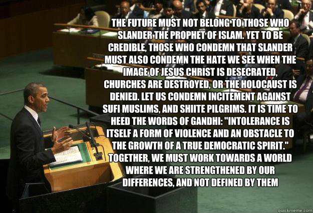 The future must not belong to those who slander the prophet of Islam. Yet to be credible, those ...