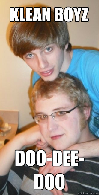 KlEAN BOYZ DOO-DEE-DOO - Misc - quickmeme