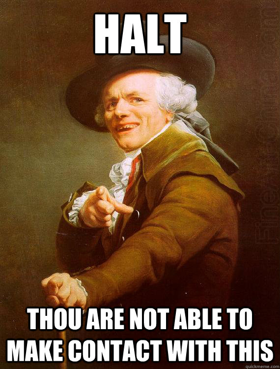 halt Thou are not able to make contact with this - Misc - quickmeme