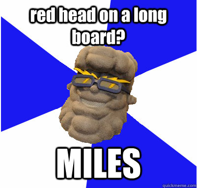 red head on a long board? MILES - UNEmes - quickmeme