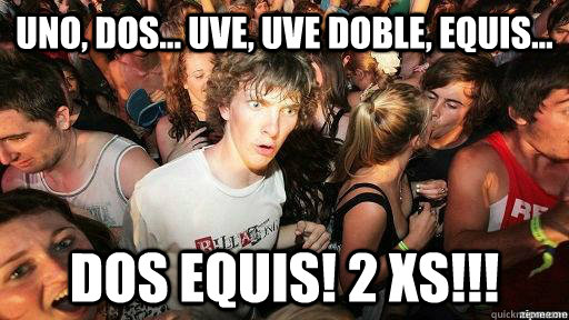 uno, dos... uve, uve doble, equis... DOS EQUIS! 2 Xs!!! - Suddenly Clarity Clarence - quickmeme