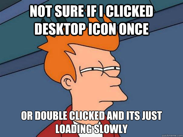 not sure if I clicked desktop icon once or double clicked and its just loading slowly - Misc ...