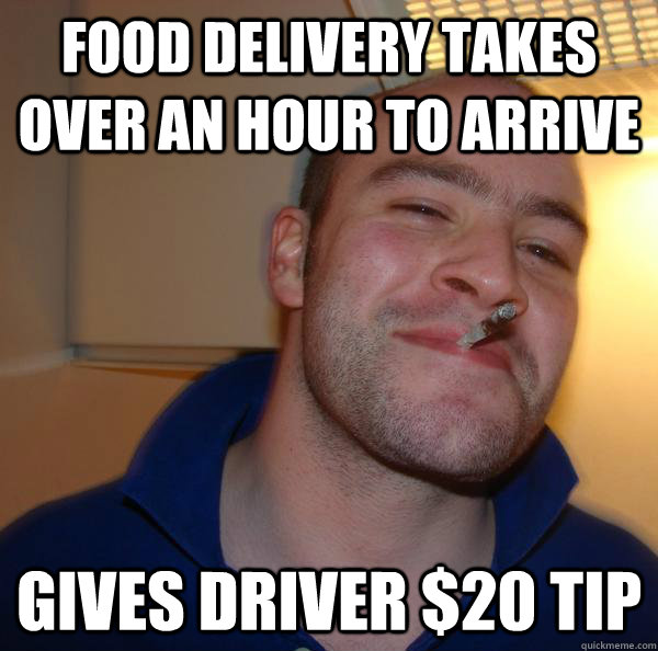 food delivery takes over an hour to arrive gives driver $20 tip - Misc - quickmeme