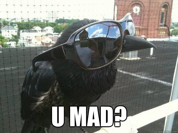 U Mad? - Crow Bro - quickmeme