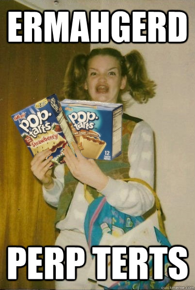 ERMAHGERD PERP TERTS - perp terts - quickmeme