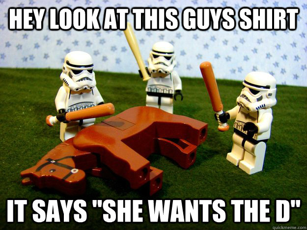 Hey look at this guys shirt It says "She wants the D" - Misc - quickmeme