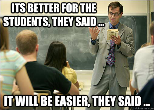 Its better for the students, they said ... it will be easier, they said ... - Scumbag College ...