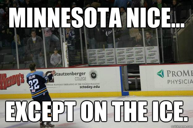Minnesota Nice... except on the ice. - Misc - quickmeme