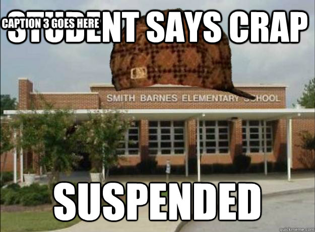 student says crap Suspended Caption 3 goes here - Scumbag Elementary School - quickmeme
