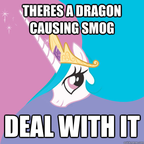 Theres a dragon causing smog deal with it - Princess Trollestia - quickmeme