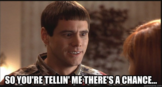 so you're tellin' me there's a chance... - Misc - quickmeme