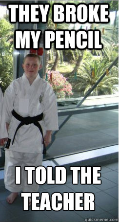 They broke my pencil I told the teacher - Karate Callum - quickmeme