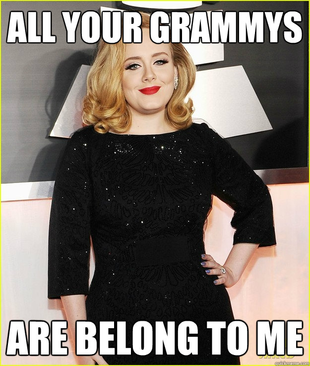all your grammys are belong to me - Adele Grammys 2012 - quickmeme