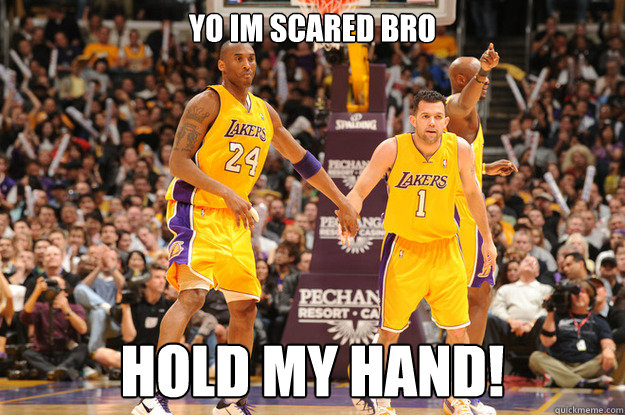 Yo im scared bro HOLD MY HAND! - Kobe Scared - quickmeme