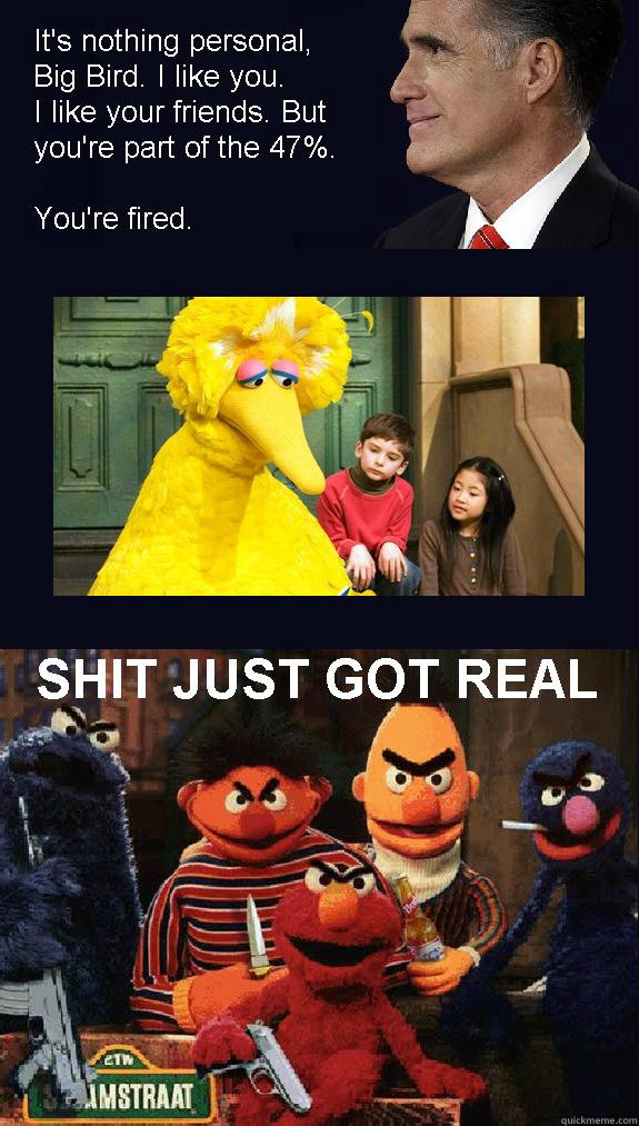 - Romney Fired Big Bird - Shit Just Got Real - quickmeme