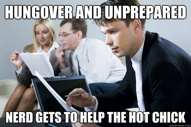Hungover and Unprepared Nerd gets to help the hot chick - Misc - quickmeme