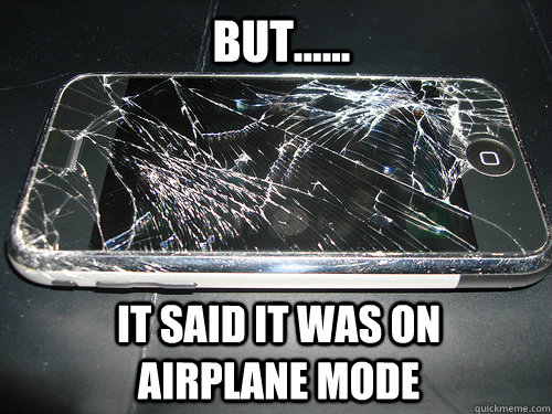 BUT...... it said it was on airplane mode - iphone troll - quickmeme
