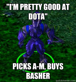 "I'm pretty good at dota" picks A-M, buys basher - Clueless Dota Player ...