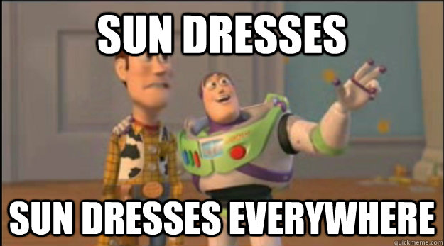Sun dresses Sun dresses everywhere - Misc - quickmeme