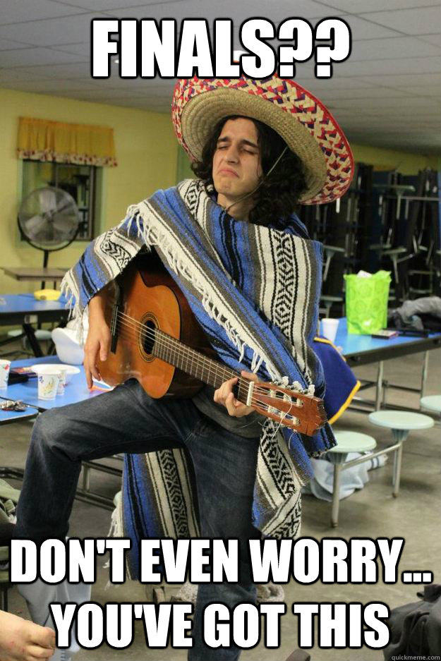 Finals?? Don't even worry... You've Got this - No Worries Jimmy - quickmeme