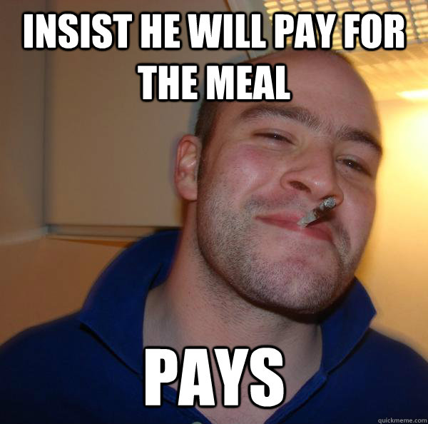 Insist he will pay for the meal Pays - Misc - quickmeme