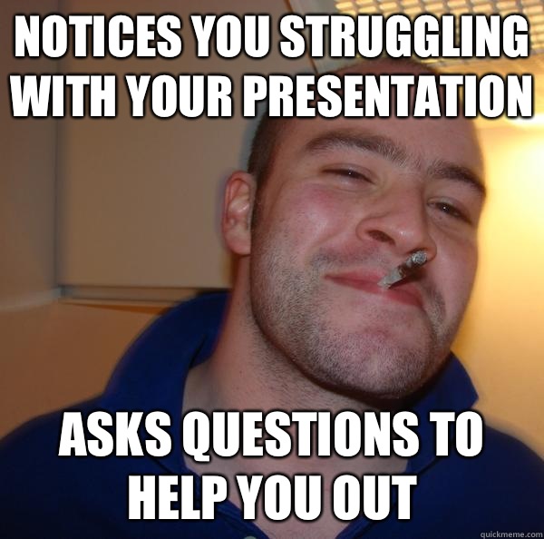 notices you struggling with your presentation Asks questions to help you out - Misc - quickmeme