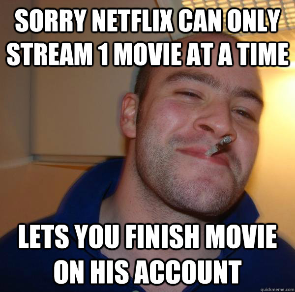 sorry Netflix can only stream 1 movie at a time lets you finish movie on his account - Misc ...