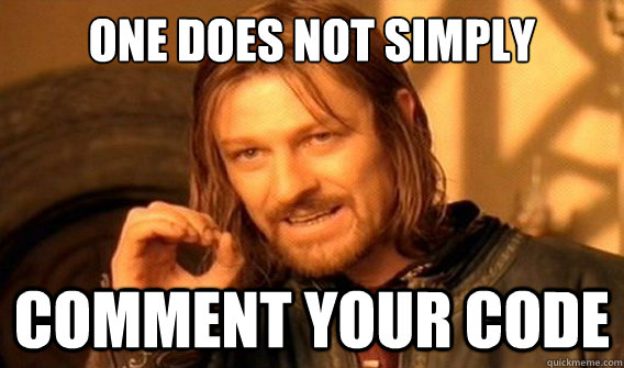 one does not simply Comment your code - onedoesnotsimply - quickmeme