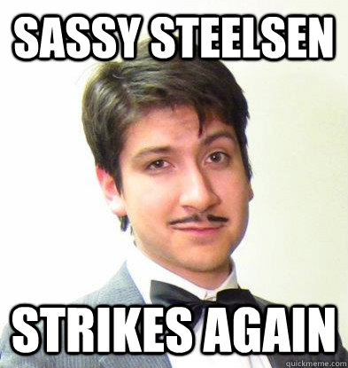 SASSY STEELSEN STRIKES AGAIN - Misc - quickmeme