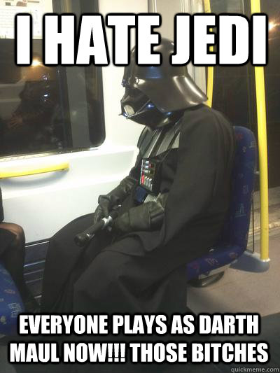 i hate jedi everyone plays as darth maul now!!! those bitches - Sad Vader - quickmeme