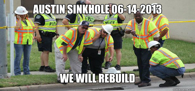 austin sinkhole memes | quickmeme