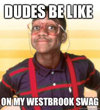 Dudes be like On my Westbrook swag - Misc - quickmeme