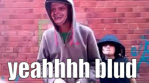 yeahhhh blud - quickmeme
