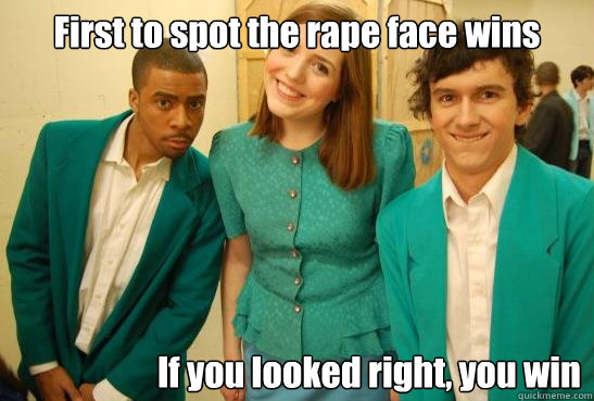 First to spot the rape face wins If you looked right, you win - Rape face - quickmeme