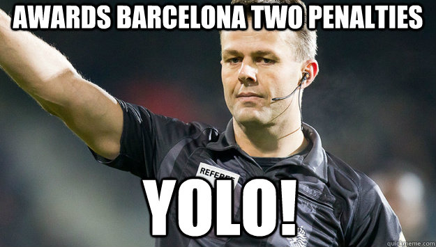 aWARDS BARCELONA TWO PENALTIES YOLO! - Scumbag Kuiper - quickmeme