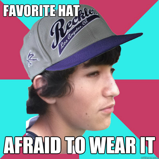 Favorite Hat Afraid to wear it - Reckless Riley - quickmeme