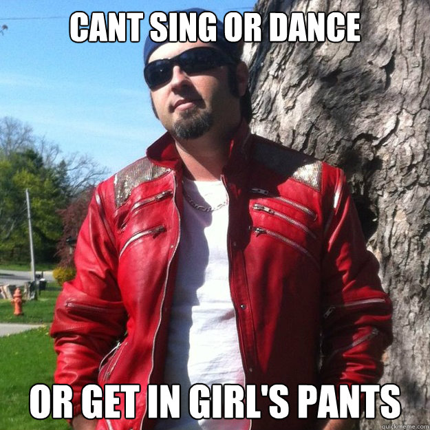 cant sing or dance or get in girl's pants - MJ Lives - quickmeme