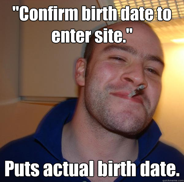 "Confirm birth date to enter site." Puts actual birth date. - Misc - quickmeme